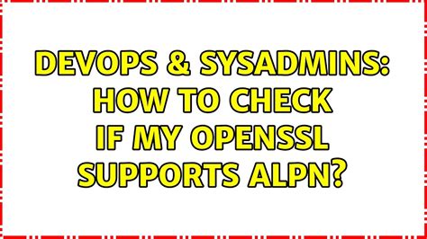 DevOps SysAdmins How To Check If My OpenSSL Supports ALPN YouTube