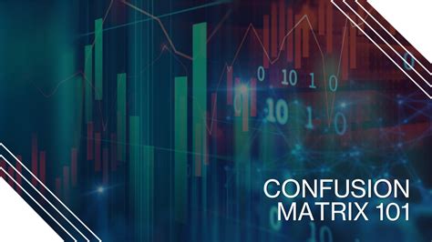 Confusion Matrix 101 Turning Data Into Decisive Actions
