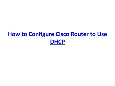 Ppt How To Configure Cisco Router To Use Dhcp Powerpoint