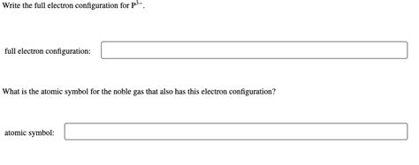 Solved Write The Full Electron Configuration For P3− Full