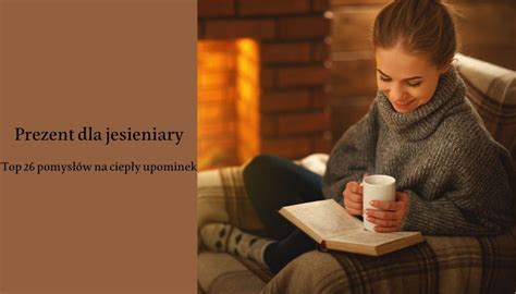 Prezent dla jesieniary Top pomysłów na ciepły upominek Crazyshop blog