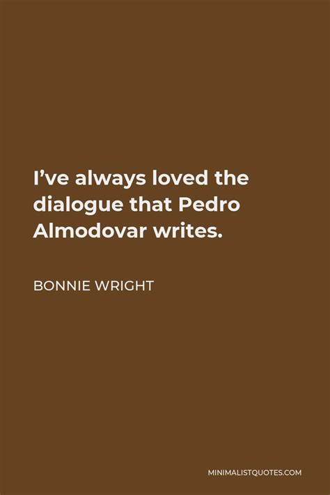 Bonnie Wright Quote I Ve Always Loved The Dialogue That Pedro