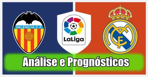 Valencia vs Real Madrid Análise e Prognósticos La Liga Espanha