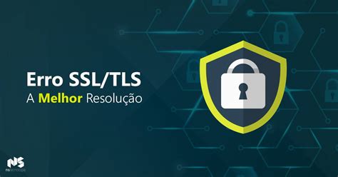 Erro Ssltls Blog Ns Tecnologia