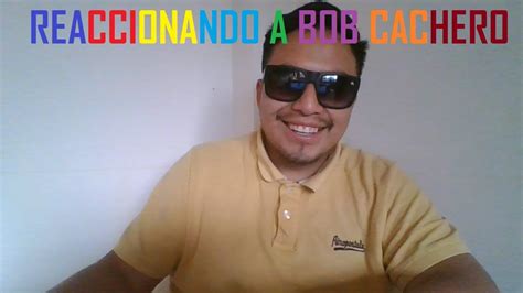 Reaccionando A Bob Kchero Youtube