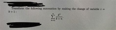 Solved Transform The Following Summation By Making The