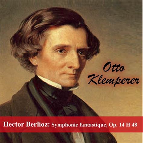 Hector Berlioz Symphonie Fantastique Op 14 H 48 By Otto Klemperer