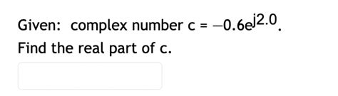 solved given complex number c −0 6ej2 0 find the real part
