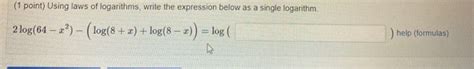Solved (1 point) Using laws of logarithms, write the | Chegg.com