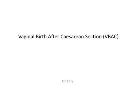Vaginal Birth After Caesarean Section Vbac 1 Pptx