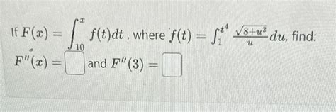 Solved If F X Xf T Dt Where F T T U Udu Find Chegg Com