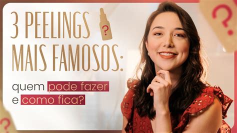 Os 3 Tipos De PEELINGS Mais Famosos YouTube