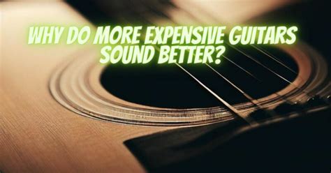 Why Do More Expensive Guitars Sound Better All For Turntables