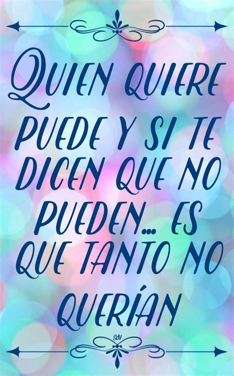Quien Quiere Puede Y Si Te Dicen Que No Pueden Es Que Tanto No
