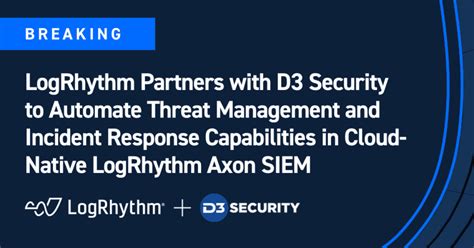 Logrhythm Partners With D3 Security To Automate Threat Management And