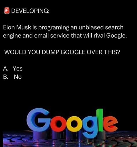 Developing Elon Musk Is Programing An Unbiased Search Engine And Email