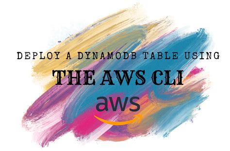 Deploy A Dynamodb Table Using The Aws Cli By Daniel Macias Medium