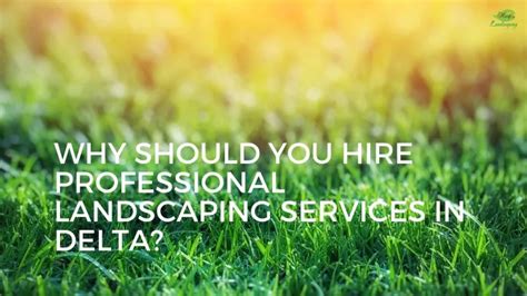 PPT Why Should You Hire Professional Landscaping Services In Delta