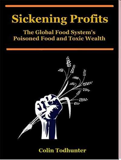 Sickening Profits The Global Food Systems Poisoned Food And Toxic