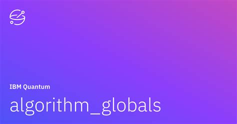 Algorithmglobals Ibm Quantum Documentation