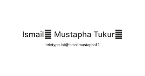 Ismail🍅 Mustapha Tukur🍅 — Teletype
