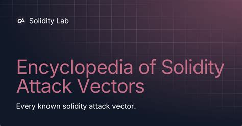 Encyclopedia Of Solidity Attack Vectors Solidity Lab