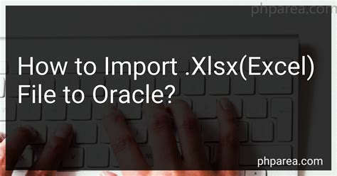 How To Import Xlsx Excel File To Oracle In 2024