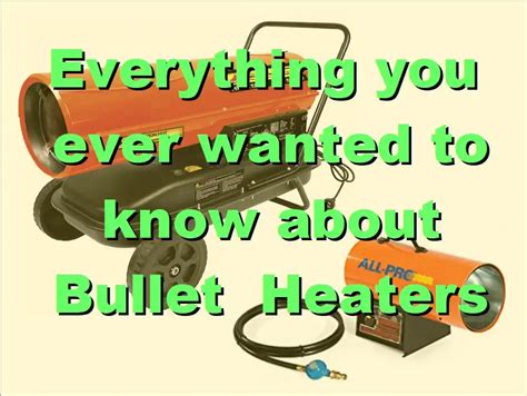 Everything You Ever Wanted To Know About Bullet Torpedo Heaters My