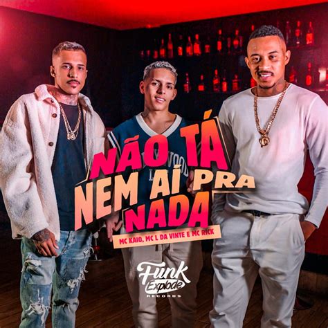 Mc L Da Vinte And Mc Kaio Não Tá Nem Aí Pra Nada Lyrics Genius Lyrics