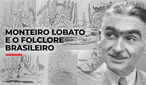 Monteiro Lobato E O Folclore Brasileiro Lobato Com Você