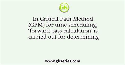 In Critical Path Method Cpm For Time Scheduling ‘forward Pass