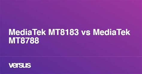 Mediatek Mt8183 Vs Mediatek Mt8788 What Is The Difference