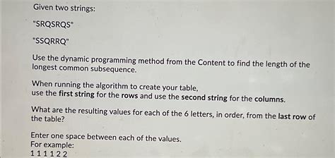 Solved Given Two Strings Srqsrqs Ssqrrq Use The Dynamic Chegg
