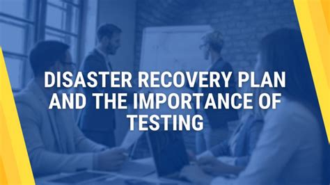 Disaster Recovery Plan And The Importance Of Testing