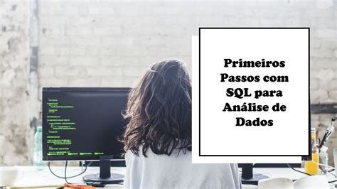 Primeiros Passos Em Sql Para Análise De Dados