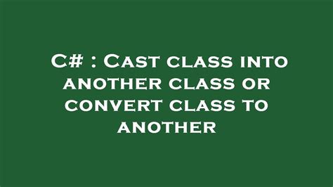 C Cast Class Into Another Class Or Convert Class To Another Youtube