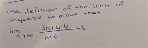 solved use definition of the limit of sequence to prove that