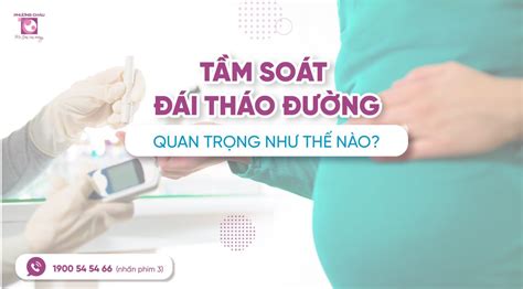 TẦm SoÁt ĐÁi ThÁo ĐƯỜng Thai KỲ Quan TrỌng NhƯ ThẾ NÀo
