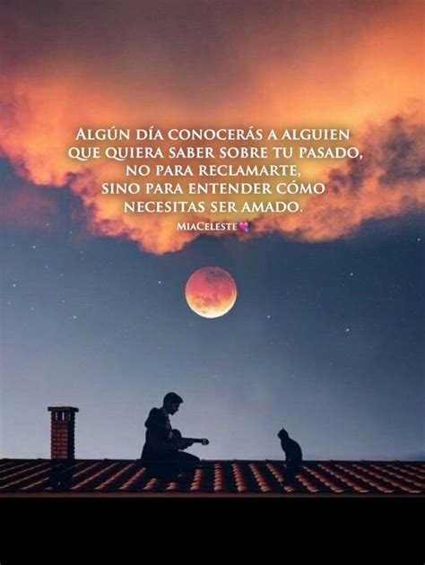 Algún Día Conocerás A Alguien Que Quiera Saber Sobre Tu Pasado No Para