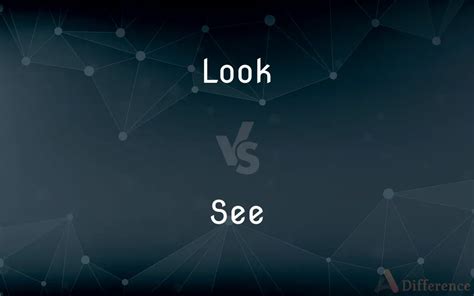 Look Vs See Whats The Difference