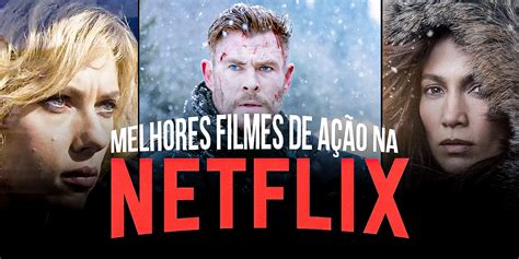Os 5 Melhores Filmes De Ação Na Netflix No Momento Higeek