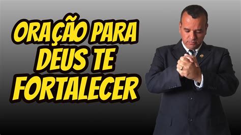 OraÇÃo Para Deus Te Fortalecer Espiritualmente Youtube