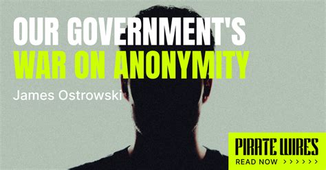 Our Governments War On Anonymity James Ostrowski