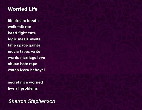 Worried Life By Sharron Stephenson Worried Life Poem