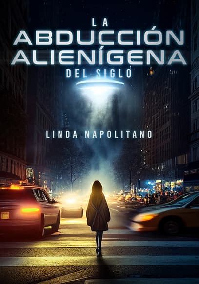 Watch Linda Napolitano La Abducción Alienígena Del Si Free Movies Tubi