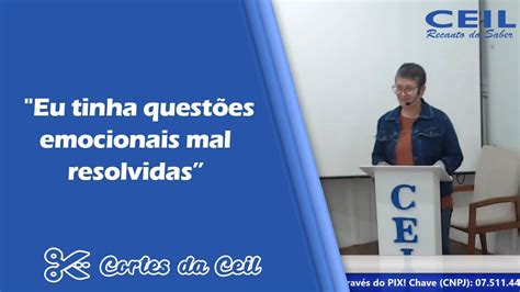 Eu Tinha Questões Emocionais Mal Resolvidas Cortes Da Ceil Youtube