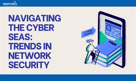 Navigating The Cyber Seas Trends In Network Security Mentoria