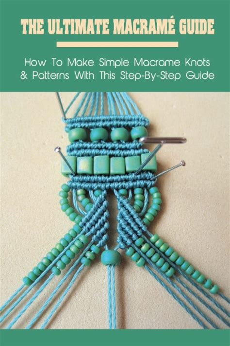 Buy The Ultimate Macramé Guide How To Make Simple Macrame Knots Patterns With This Step By