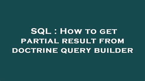 SQL How To Get Partial Result From Doctrine Query Builder YouTube