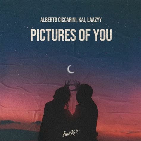 Stream Alberto Ciccarini KAJ Laazyy Pictures Of You By LoudKult